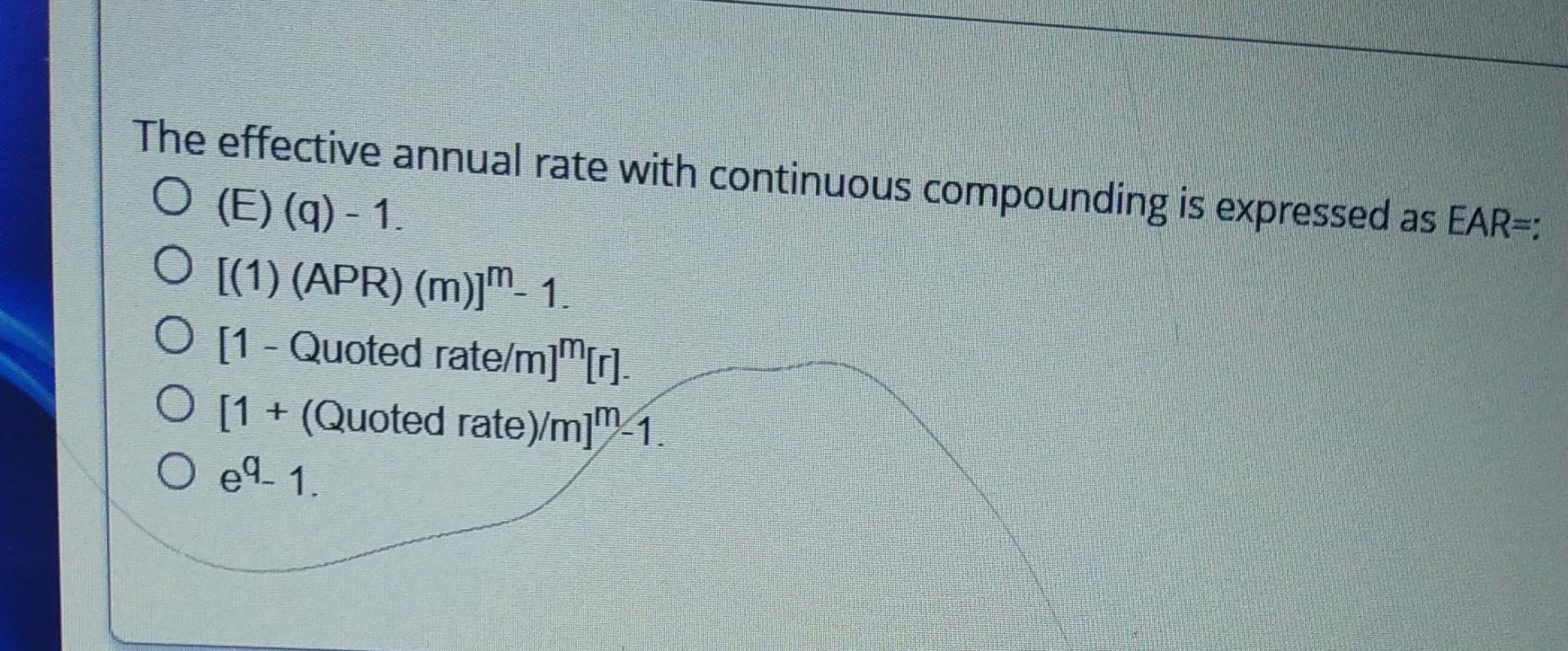 Solved The effective annual rate with continuous compounding | Chegg.com