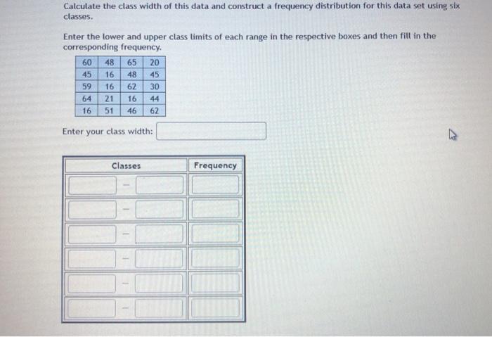 Solved Calculate the class width of this data and construct | Chegg.com