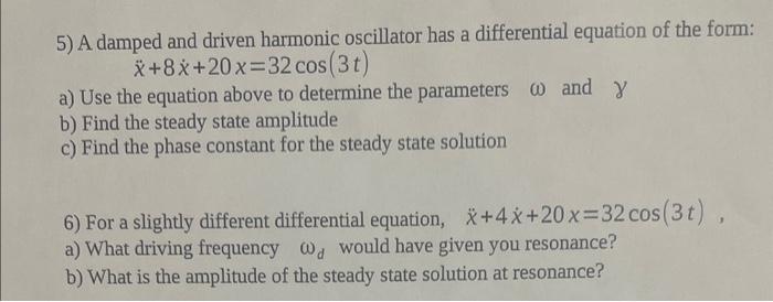Solved 5) A damped and driven harmonic oscillator has a | Chegg.com