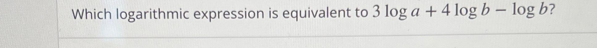 Solved Which logarithmic expression is equivalent to | Chegg.com
