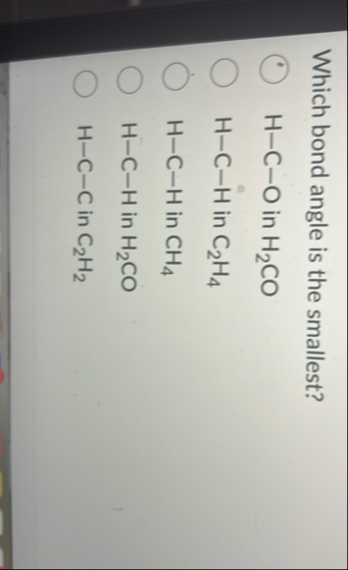 Solved Which bond angle is the smallest?H-C-O ﻿in H2COH-C-H2 | Chegg.com