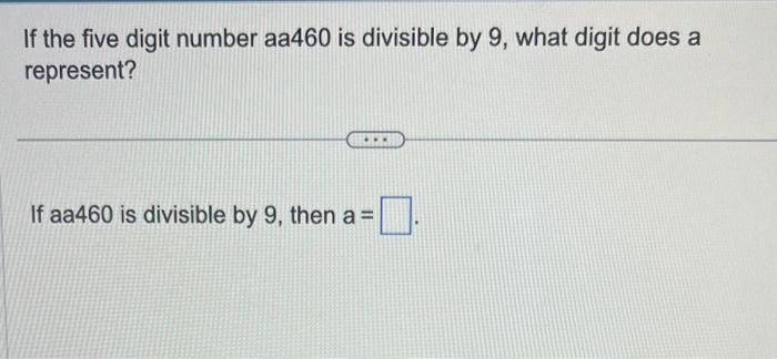 Solved If the five digit number aa460 is divisible by 9 , | Chegg.com