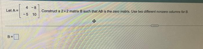 Solved Let A=[4−5−810]. Construct a 2×2 matrix B such that | Chegg.com