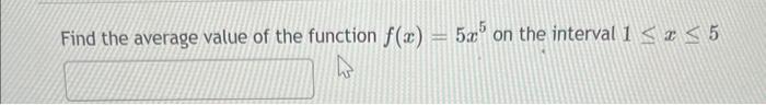 Solved Find the average value of the function f(x)=5x5 on | Chegg.com
