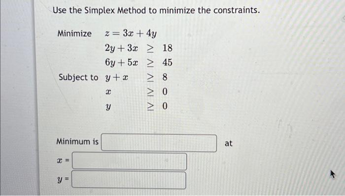 Solved Use the Simplex Method to minimize the constraints. | Chegg.com