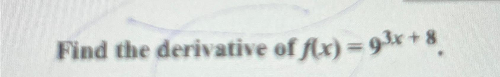 Solved Find the derivative of f(x)=93x+8. | Chegg.com
