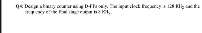 Solved 24: Design a binary counter using D-FFs only. The | Chegg.com
