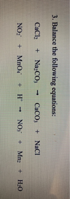 Solved 3. Balance the following equations: CaCl2 + Na2CO3 | Chegg.com
