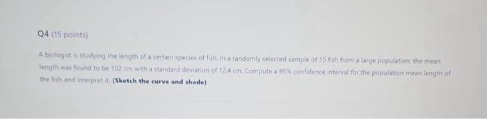 Solved Q4 (15 points) A biologist is studying the length of | Chegg.com