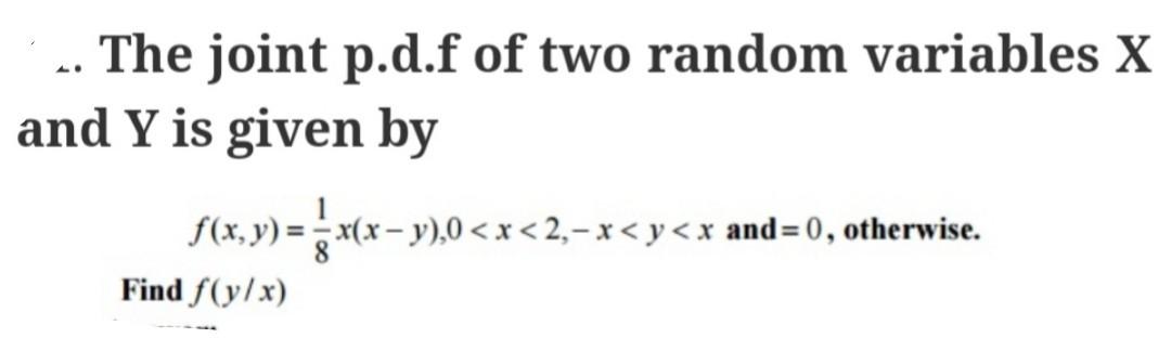 Solved The joint p.d.f of two random variables X and Y is | Chegg.com