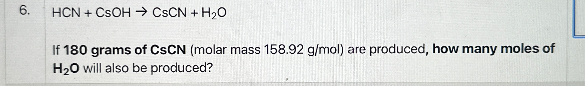 Solved HCN+CsOH→CsCN+H2OIf 180 ﻿grams of CsCN (molar mass | Chegg.com