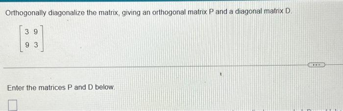 Solved Orthogonally diagonalize the matrix, giving an | Chegg.com