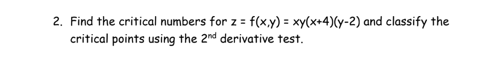 Solved Find the critical numbers for z=f(x,y)=xy(x+4)(y-2) | Chegg.com