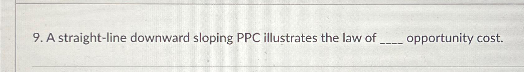 Solved A straight-line downward sloping PPC illustrates the | Chegg.com
