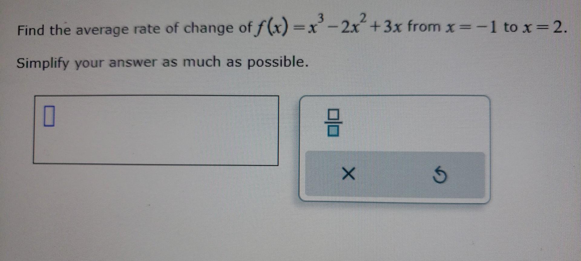 Solved Find the average rate of change of f(x)=x3−2x2+3x | Chegg.com