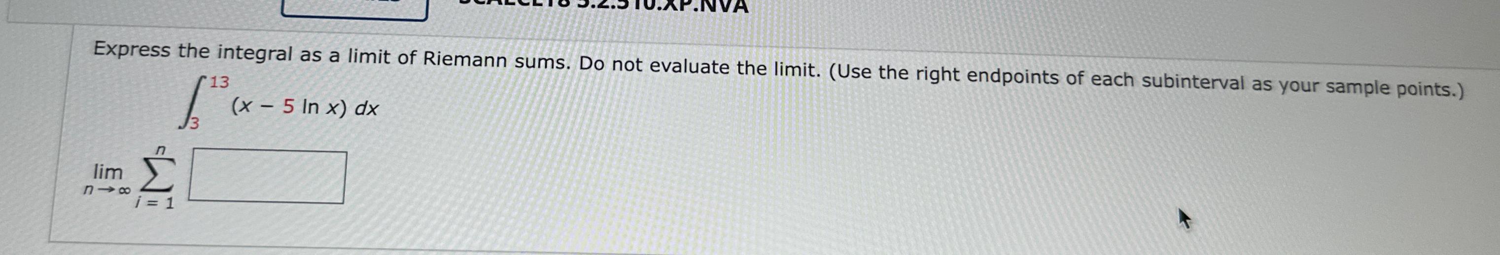 Solved Express the integral as a limit of Riemann sums. Do | Chegg.com