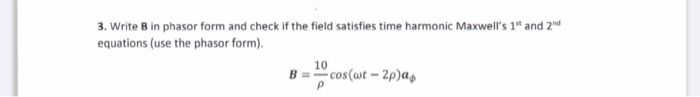 Solved 3. Write B in phasor form and check if the field | Chegg.com