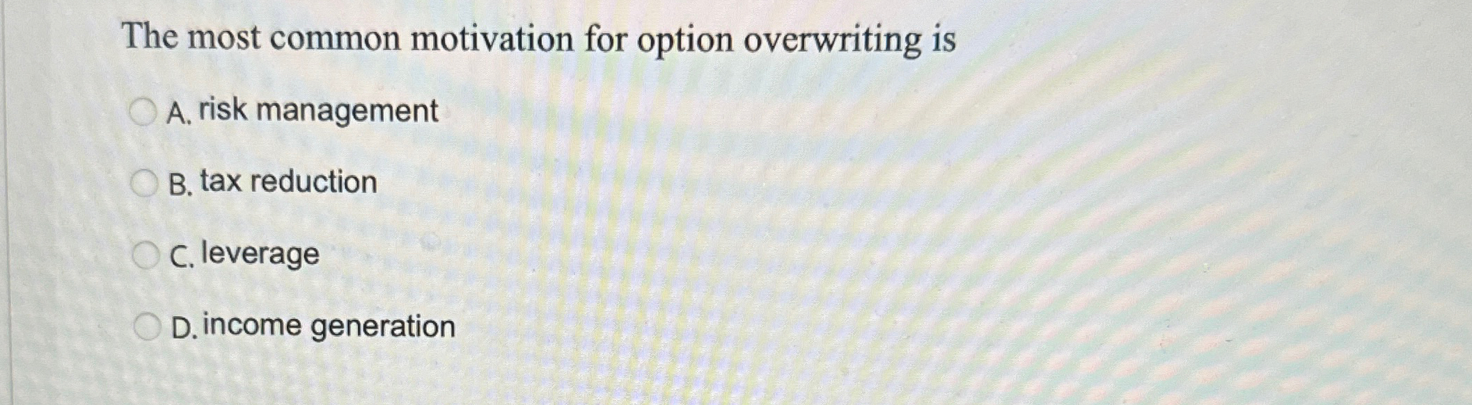 Solved The most common motivation for option overwriting | Chegg.com