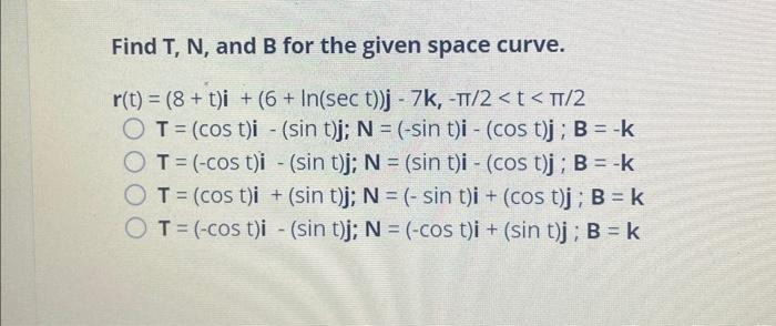 Solved Find T,N, and B for the given space curve. | Chegg.com