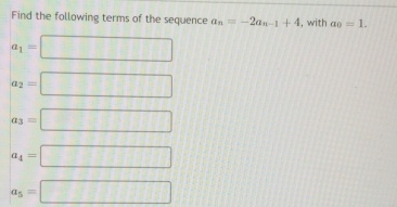 Solved Find the following terms of the sequence an=-2an-1+4, | Chegg.com