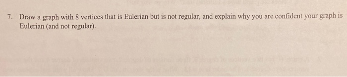 Solved 7. Draw a graph with 8 vertices that is Eulerian but | Chegg.com