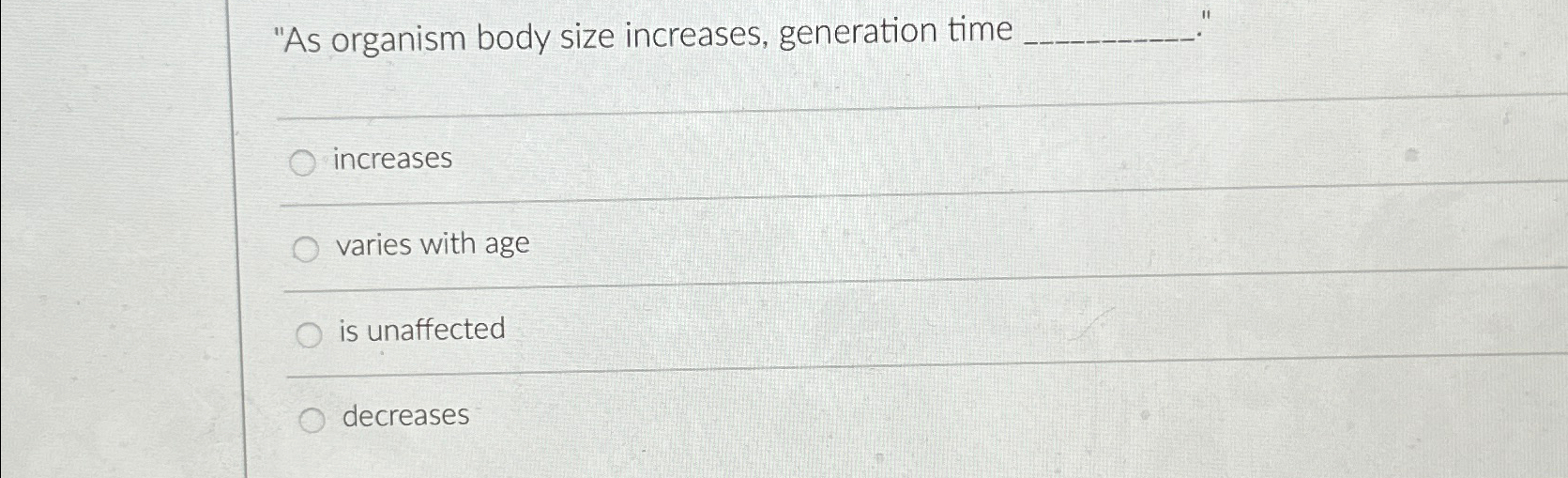 Solved "As organism body size increases, generation | Chegg.com