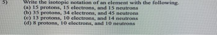 Solved 5) Write the isotopic notation of an element with the | Chegg.com