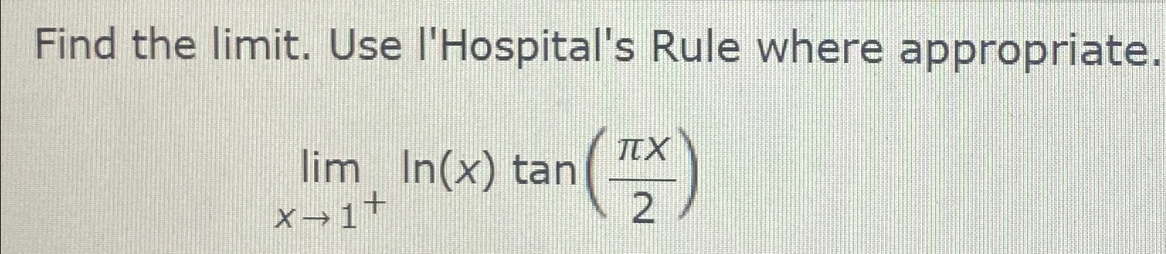 Solved Find the limit. ﻿Use l'Hospital's Rule where | Chegg.com