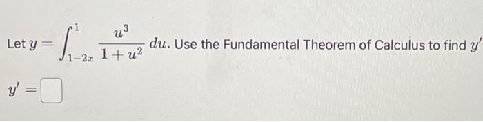 Solved Let y=∫1−2x11+u2u3du. Use the Fundamental Theorem of | Chegg.com