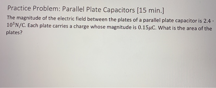 Solved Practice Problem: Parallel Plate Capacitors (15 min.) | Chegg.com