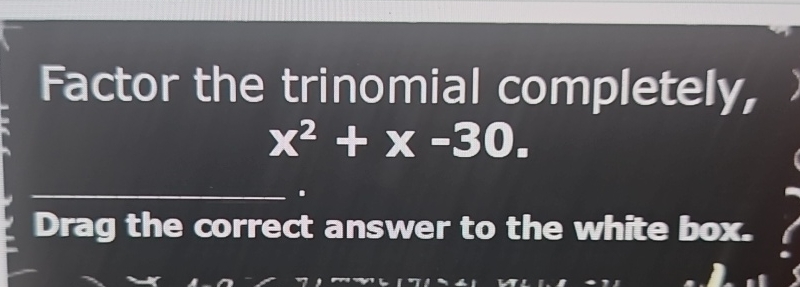 Solved Factor the trinomial completely,x2+x-30. ﻿Drag the | Chegg.com