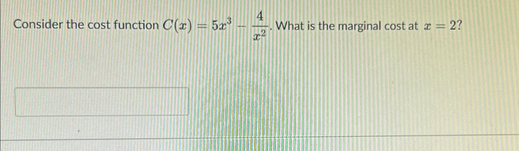 Solved Consider the cost function C(x)=5x3-4x2. ﻿What is the | Chegg.com
