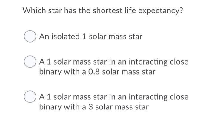 Solved Which star has the shortest life expectancy? O 1 An | Chegg.com