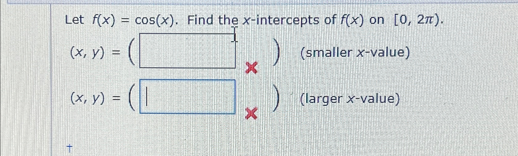 Solved Let f(x)=cos(x). ﻿Find the x-intercepts of f(x) ﻿on | Chegg.com