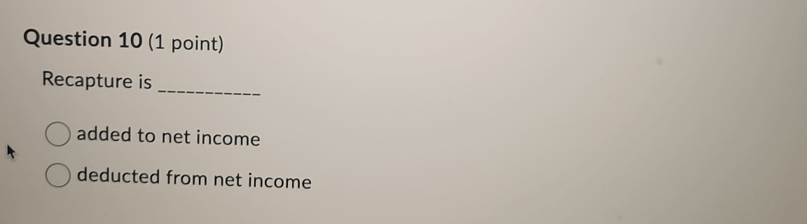 Solved Question 10 (1 ﻿point)Recapture is added to net | Chegg.com