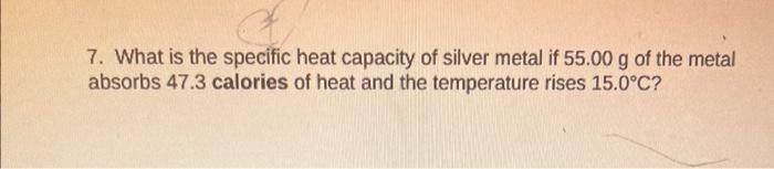 Solved 7. What is the specific heat capacity of silver metal | Chegg.com