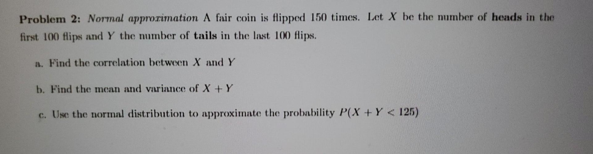 Solved Problem 2: Normal approximation A fair coin is | Chegg.com
