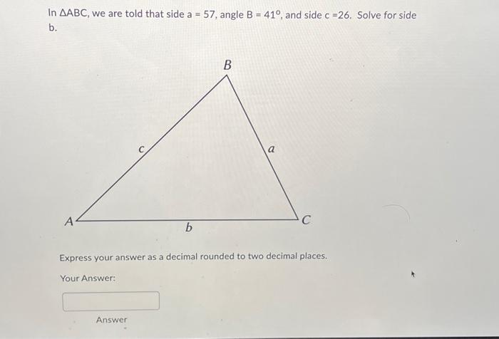 Solved In ABC, we are told that side a=57, angle B=41∘, and | Chegg.com