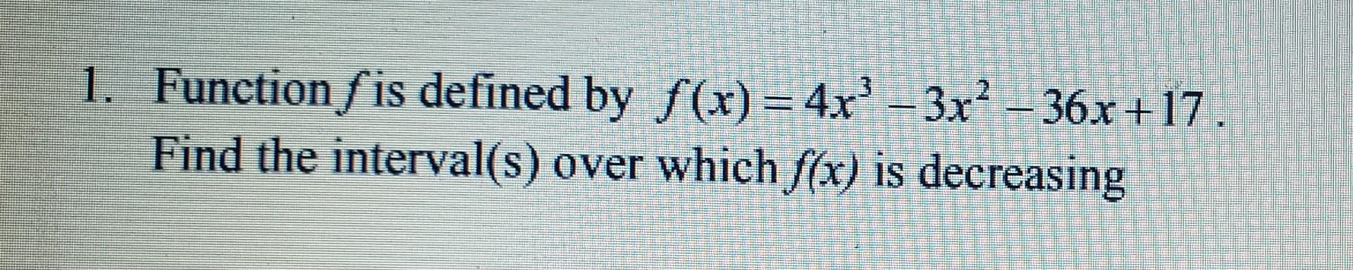 Solved 1. Function f is defined by f(x)=4x3−3x2−36x+17. Find | Chegg.com