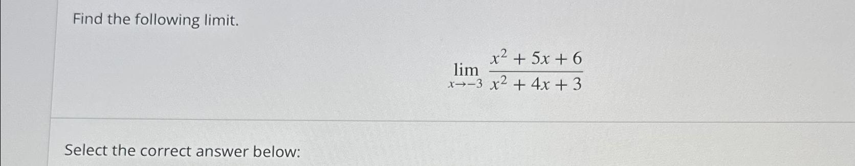 Solved Find the following limit.limx→-3x2+5x+6x2+4x+3Select | Chegg.com