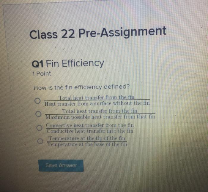 Solved Class 22 Pre-Assignment Q1 Fin Efficiency 1 Point How | Chegg.com