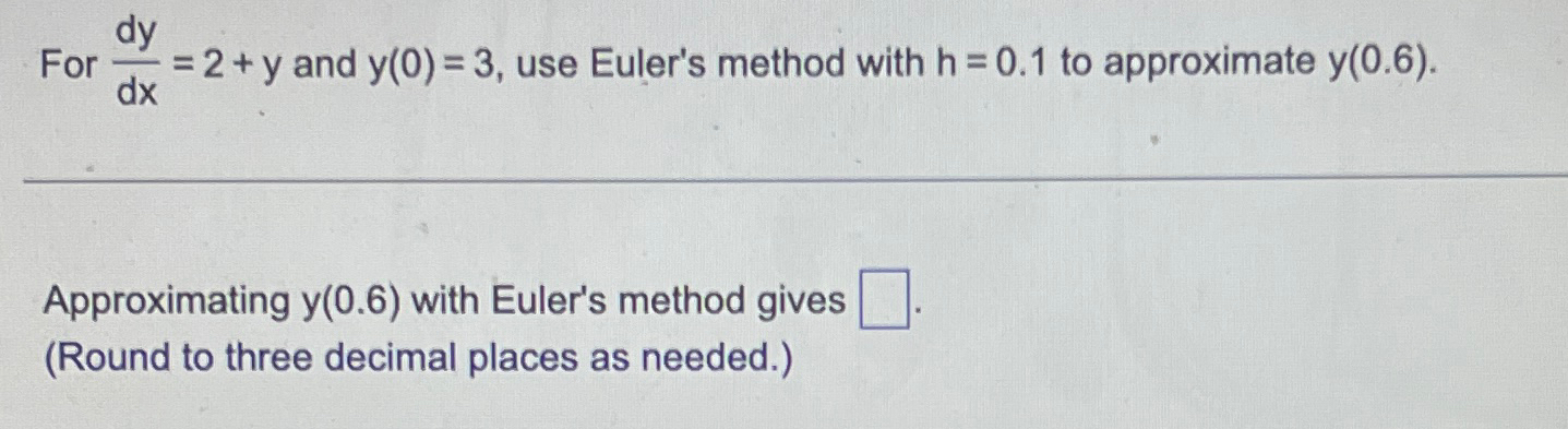 Solved For dydx=2+y ﻿and y(0)=3, ﻿use Euler's method with | Chegg.com