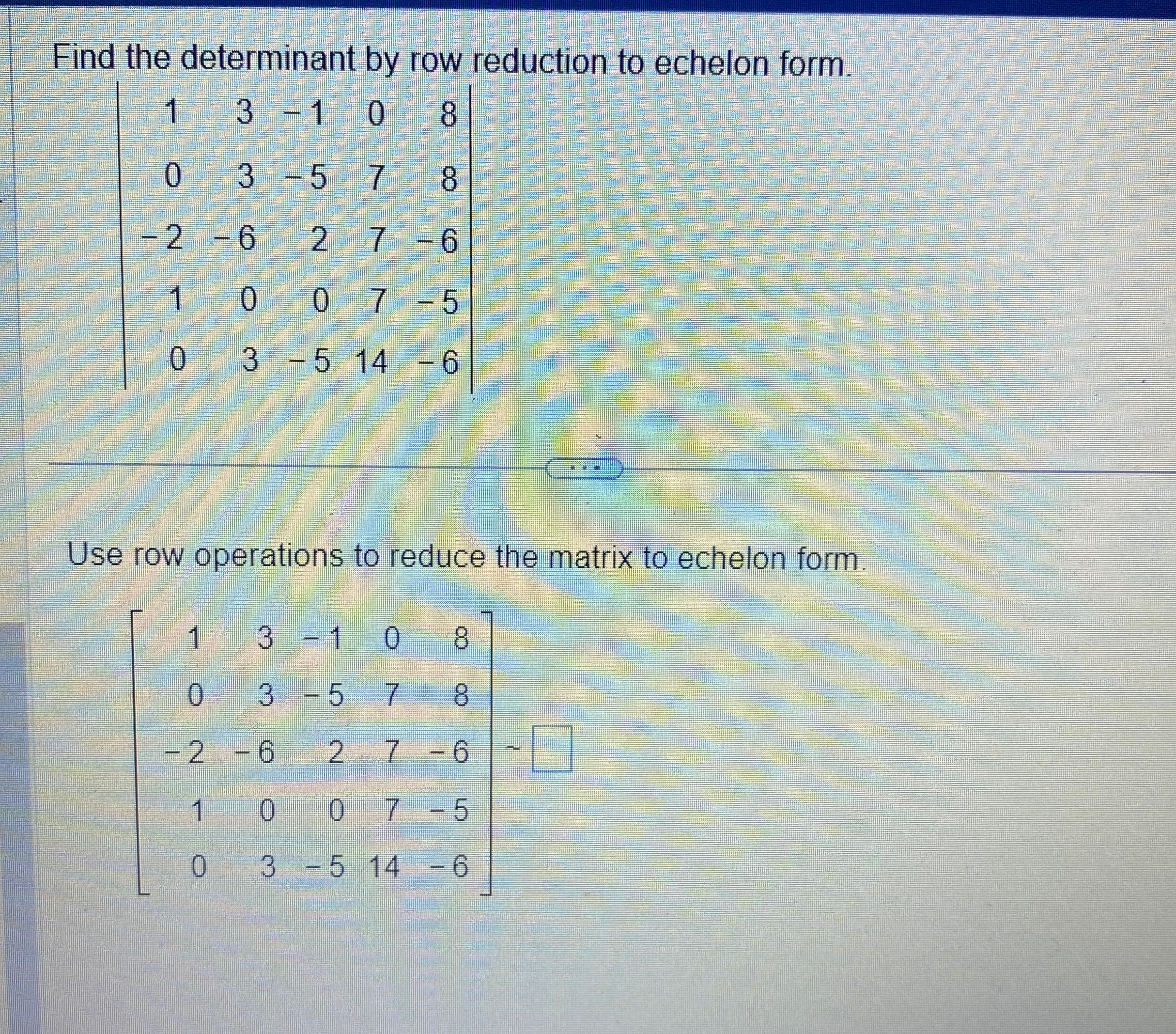 Solved Find the determinant by row reduction to echelon | Chegg.com