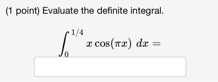 Solved (1 point) Evaluate the definite integral. | Chegg.com
