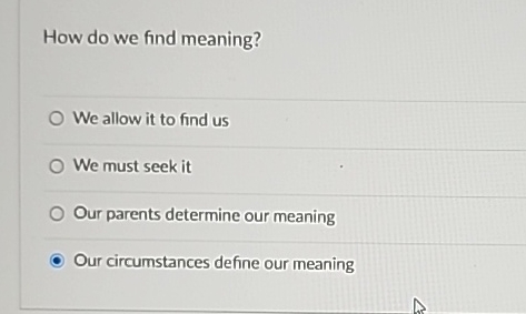 Solved How do we find meaning?We allow it to find usWe must | Chegg.com