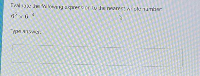 Solved Evaluate the following expression to the nearest | Chegg.com