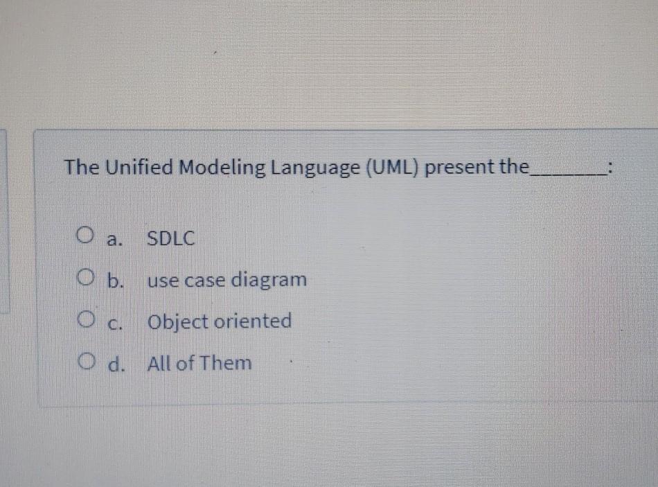 Solved The Unified Modeling Language (UML) present the O a. | Chegg.com