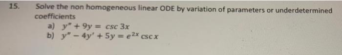 Solved 15. Solve the non homogeneous linear ODE by variation | Chegg.com