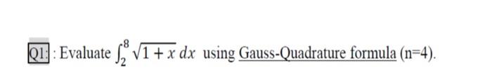 Solved Q1) : Evaluate Sy v1 + x dx using Gauss-Quadrature | Chegg.com