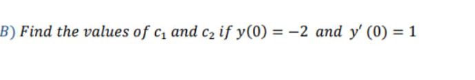 Solved B) ﻿Find the values of c1 ﻿and c2 ﻿if y(0)=-2 ﻿and | Chegg.com